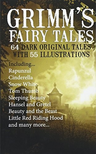 GRIMM'S FAIRY TALES: 64 DARK ORIGINAL TALES WITH 62 By The Brothers ...