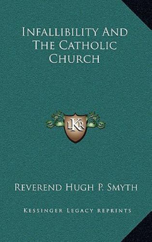 Infallibility and the Catholic Church by Reverend Hugh P. Smyth (2010 ...