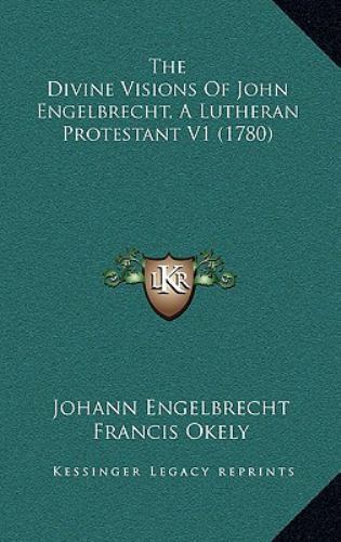 Divine Visions of John Engelbrecht, a Lutheran Protestant V1 by Johann ...
