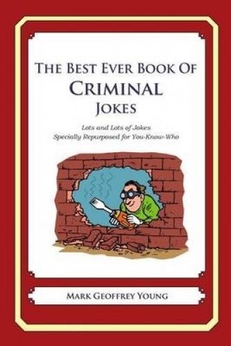 The Best Ever Book of Criminal Jokes: Lots and Lots of Jokes Specially ...