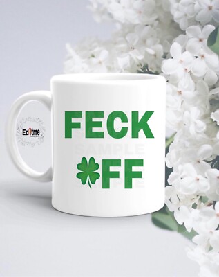 Feck Off Irish Mug Cup Present Gift Coffee Birthday | eBay UK