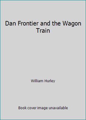 Dan Frontier and the Wagon Train by William Hurley | eBay