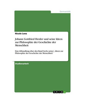 Johann Gottfried Herder und seine Ideen zur Philosophie der Geschichte ...