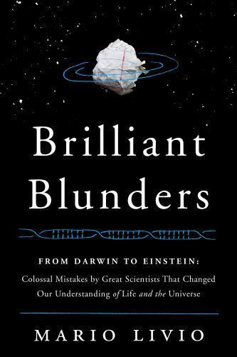 Brilliant Blunders: From Darwin to Einstein - Colossal Mistakes by ...
