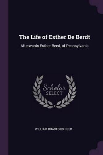 The Life of Esther de Berdt : Afterwards Esther Reed, of Pennsylvania ...