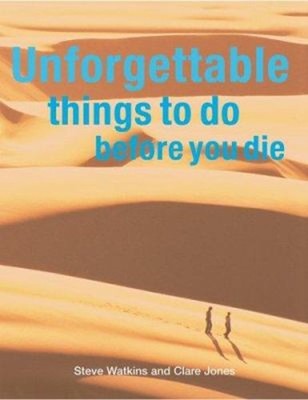 Unforgettable Things to Do Before You Die Paperback Clare, Watkin ...