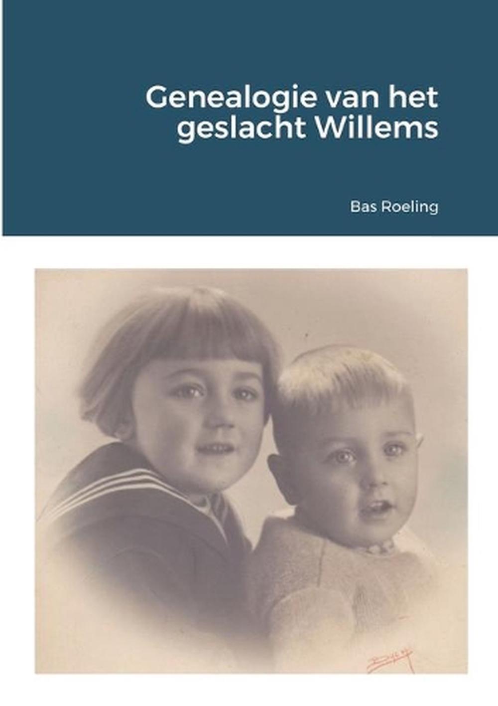 Genealogie van het geslacht Willems by Bas Roeling (Dutch; Flemish ...