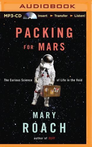 Packing for Mars : The Curious Science of Life in the Void by Mary ...