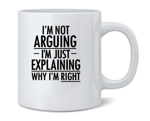Im Not Arguing Im Just Explaining Why Im Right Ceramic Coffee Mug Tea ...