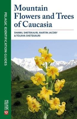 Mountain Flowers and Trees of Caucasia (Pelagic Identification Guides ...