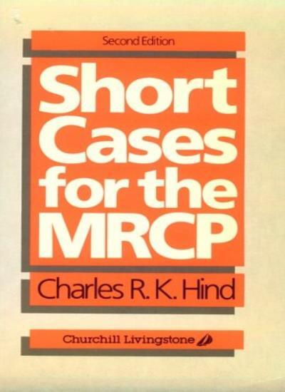Short Cases for the MRCP (MRCP Study Guides)-Charles R. K. Hind ...