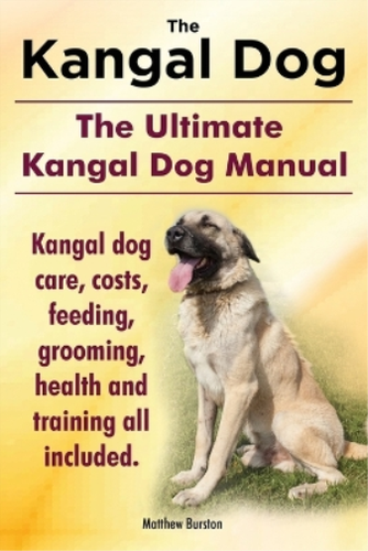 Matthew Burston Kangal Dog. the Ultimate Kangal Dog Manual. Kangal Dog ...