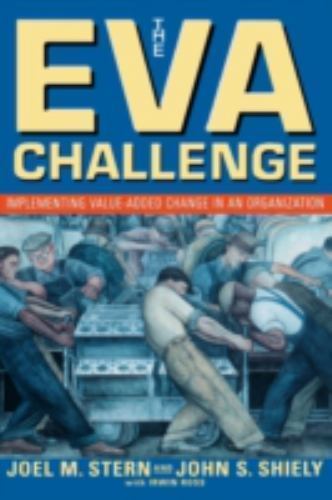 The Eva Challenge: Implementing Value-Added Change in an Organization ...