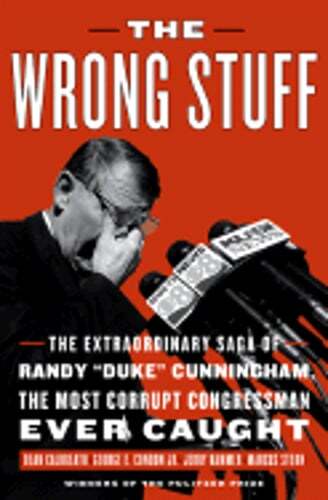 The Wrong Stuff: The Extraordinary Saga of Randy ""Duke"" Cunningham ...