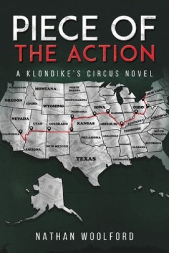 Piece of the Action: A Klondike's Circus Novel by Nathan Woolford ...