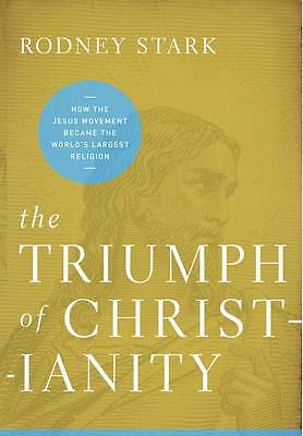 Triumph of Christianity: How the Jesus Movement Became the World's ...