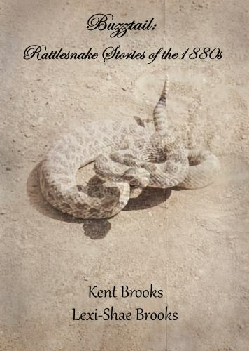Buzztail: Rattlesnake Stories from the 1880s by Brooks, Kent; Brooks ...