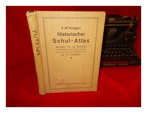 PUTZGERS, F.W. PESTALOZZI, DR. TH Historischer Schul-Atlas: Ausgabe fur ...