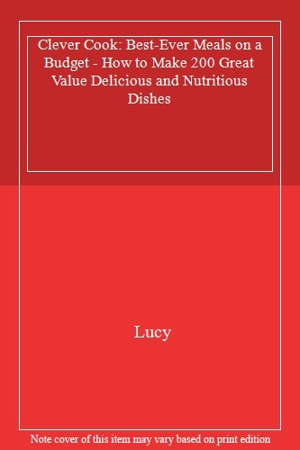 Clever Cook: Best-Ever Meals on a Budget - How to Make 200 Great Value ...