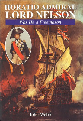 Horatio Admiral Lord Nelson: Was He a Freemason by Webb, John Paperback ...