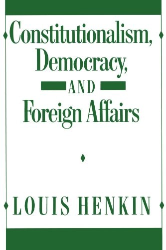 Louis Henkin Constitutionalism, Democracy, and Foreign Affairs ...