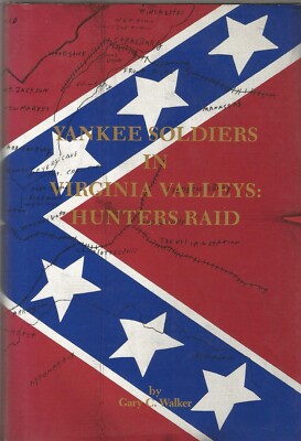 YANKEE SOLDIERS IN VIRGINIA VALLEYS: HUNTERS RAID BY GARY C. WALKER ...