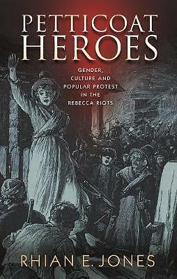 Petticoat Heroes: Gender, Culture and Popular Protest in the Rebecca ...