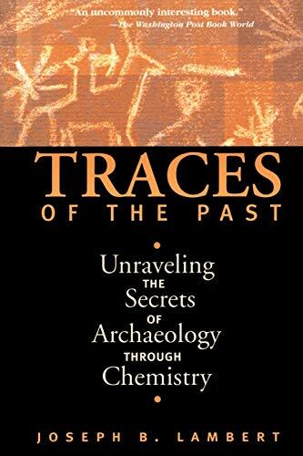 Traces Of The Past: Unraveling The Secrets Of Archaeology Throug ...