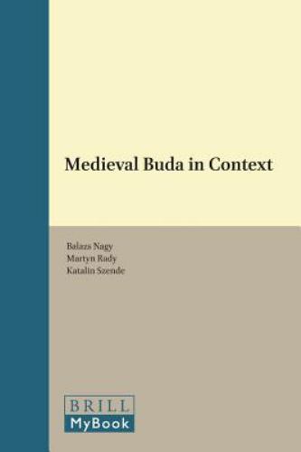Brill's Companions to European History Ser.: Medieval Buda in Context ...