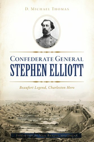 Confederate General Stephen Elliott: Beaufort Legend, Charleston Hero ...