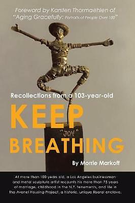 Keep Breathing: Recollections from a 103-year-old by Morrie Markoff ...