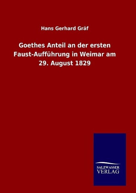 Goethes Anteil an der Ersten Faust-Aufführung in Weimar am 29. August ...