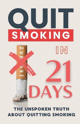 Quit Smoking in 21 Days: The Unspoken Truth About Quitting Smoking by ...