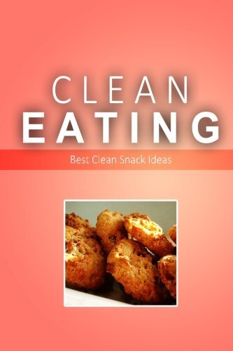 Clean Eating - Best Clean Snack Ideas: Exciting New Healthy and Natural ...