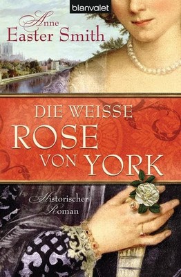 Die weisse Rose von York: Historischer Roman, Anne Easter Smith | eBay