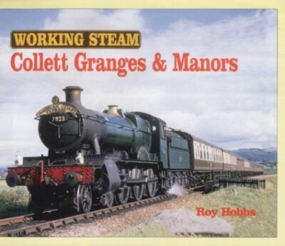 Collett "Granges" and "Manors" (Working Steam) by Hobbs, Roy Hardback ...