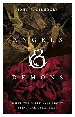 Angels & Demons: What the Bible Says about Spiritual Creatures - John R ...