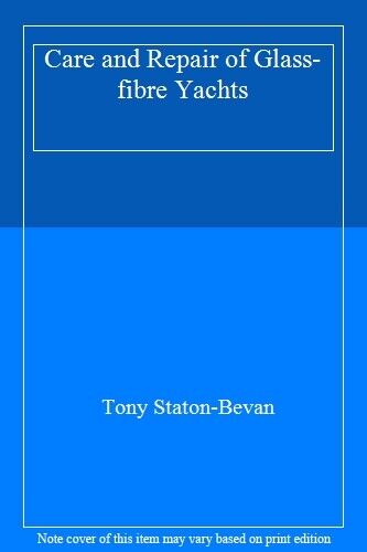 Care and Repair of Glass-fibre Yachts By Tony Staton-Bevan ...