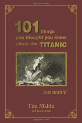 101 Things You Thought You Knew About the Titanic...But Didn't-Tim ...