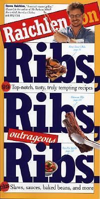 Raichlen on Ribs, Ribs, Outrageous Ribs : 99 Top-Notch, Tasty, Truly ...