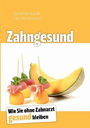 Zahngesund : Wie Sie ohne Zahnarzt gesund bleiben by Lars Hendrickson ...