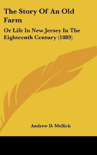 THE STORY OF AN OLD FARM: OR LIFE IN NEW JERSEY IN THE By Andrew D ...