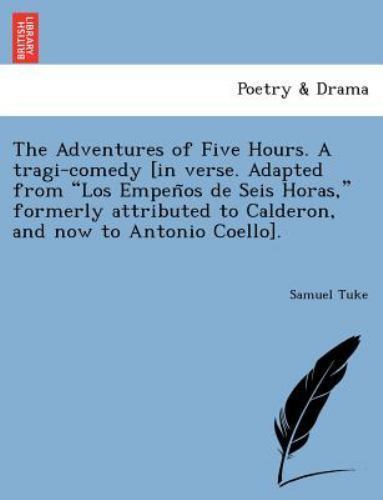 Adventures of Five Hours. a Tragi-Comedy [in Verse. Adapted from Los ...