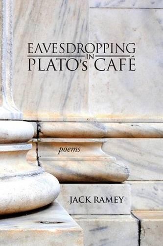 Eavesdropping in Plato's Cafe: Poems by Jack Ramey (English) Paperback ...