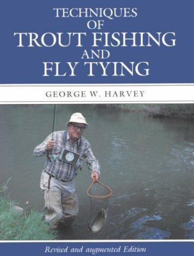 Techniques of Trout Fishing and Fly Tying by Harvey, George ...