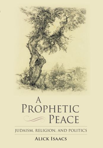 Prophetic Peace : Judaism, Religion, and Politics by Alick Isaacs (2011 ...