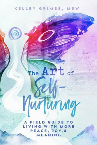 The Art of Self-Nurturing: A Field Guide to Living With More Peace, Joy ...