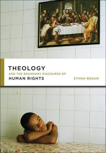 THEOLOGY AND THE BOUNDARY DISCOURSE OF HUMAN RIGHTS By Ethna Regan ...