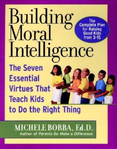 Building Moral Intelligence: The Seven Essential Virtues that Teach ...