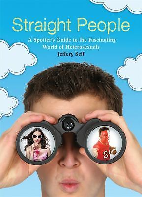 Straight People: A Spotter's Guide to the Fascinating World of ...